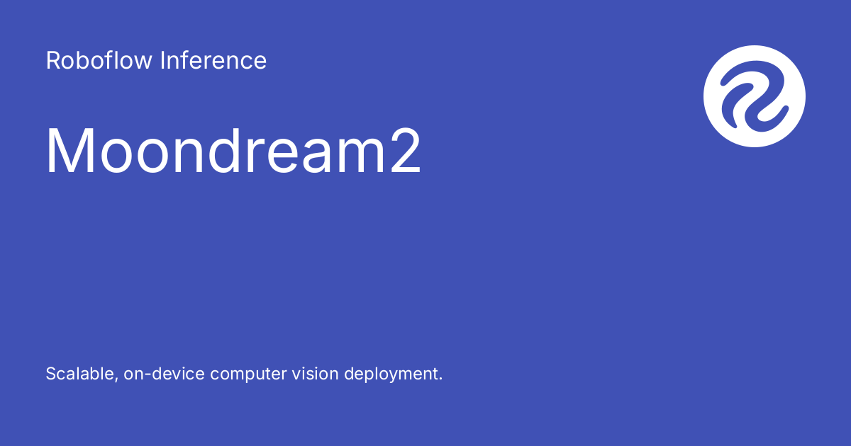 Moondream2 - Roboflow Inference