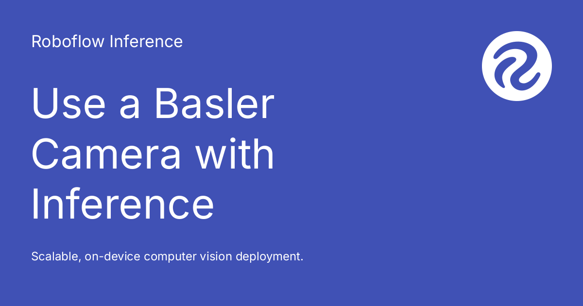 Use a Basler Camera with Inference - Roboflow Inference