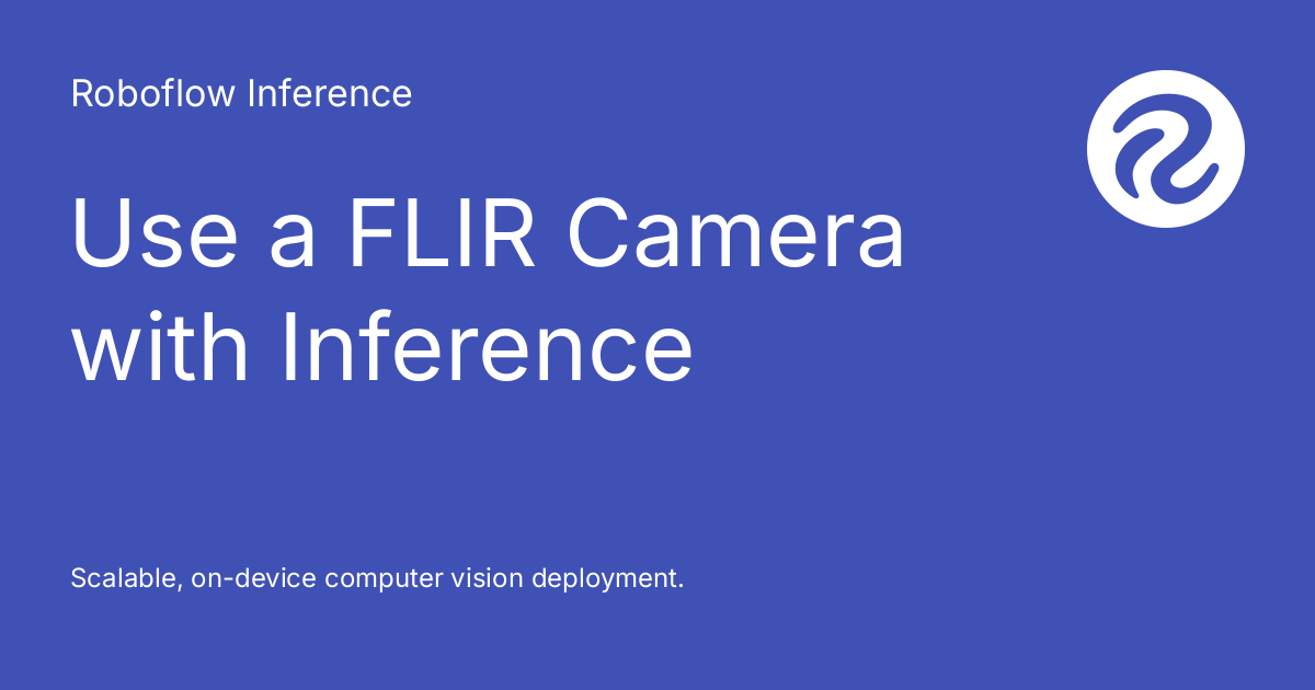 Use a FLIR Camera with Inference - Roboflow Inference