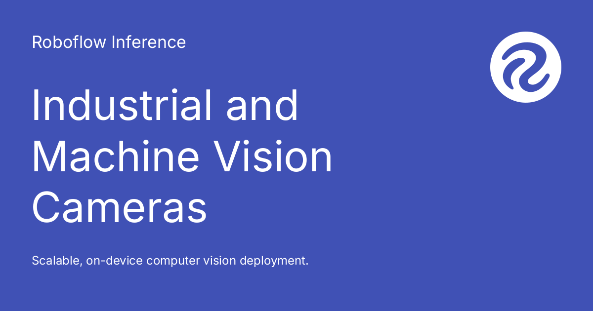 Industrial and Machine Vision Cameras - Roboflow Inference