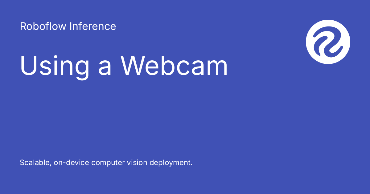 Using a Webcam - Roboflow Inference