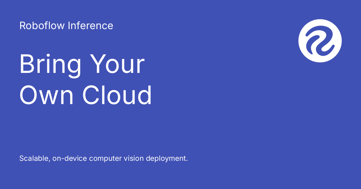 Bring Your Own Cloud - Roboflow Inference