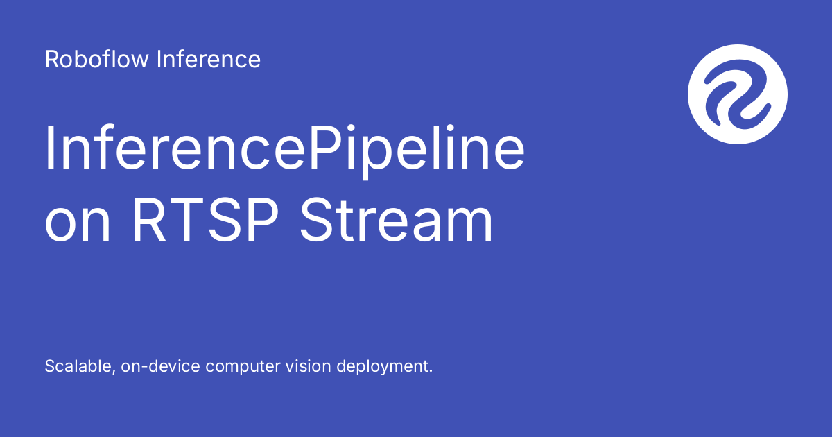 InferencePipeline on RTSP Stream - Roboflow Inference InferencePipeline on RTSP Stream - Roboflow Inference