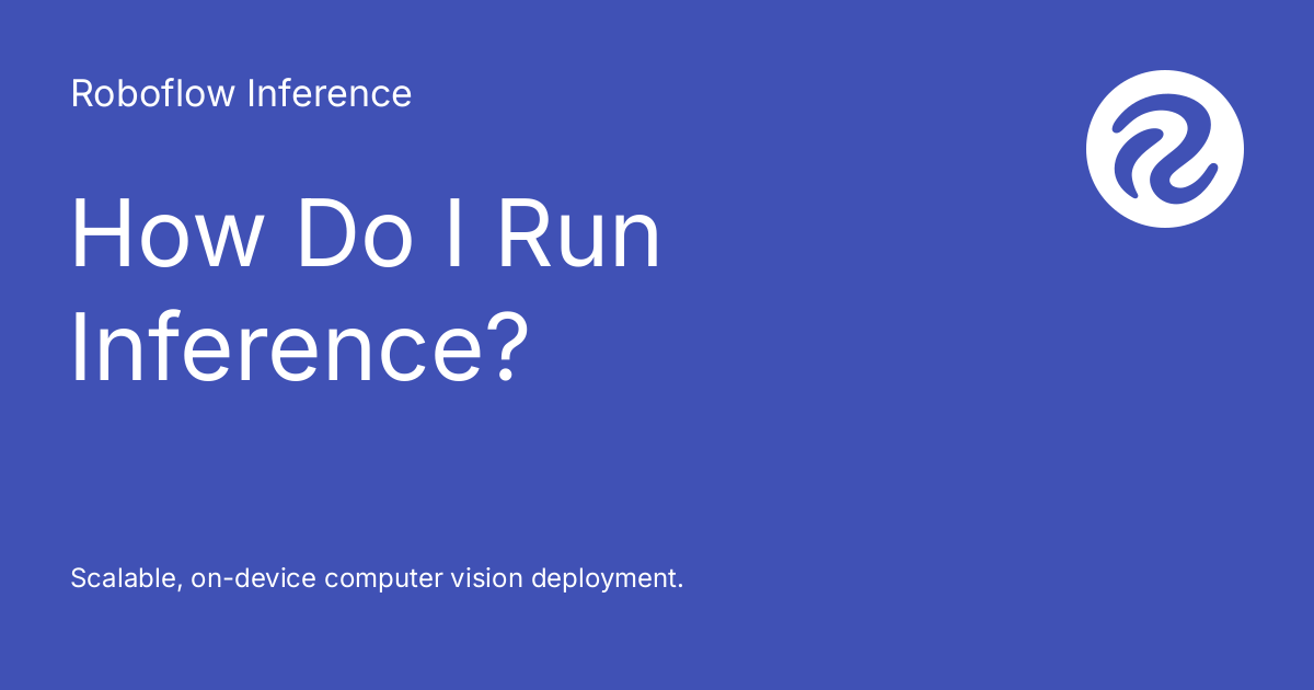 How Do I Run Inference? - Roboflow Inference