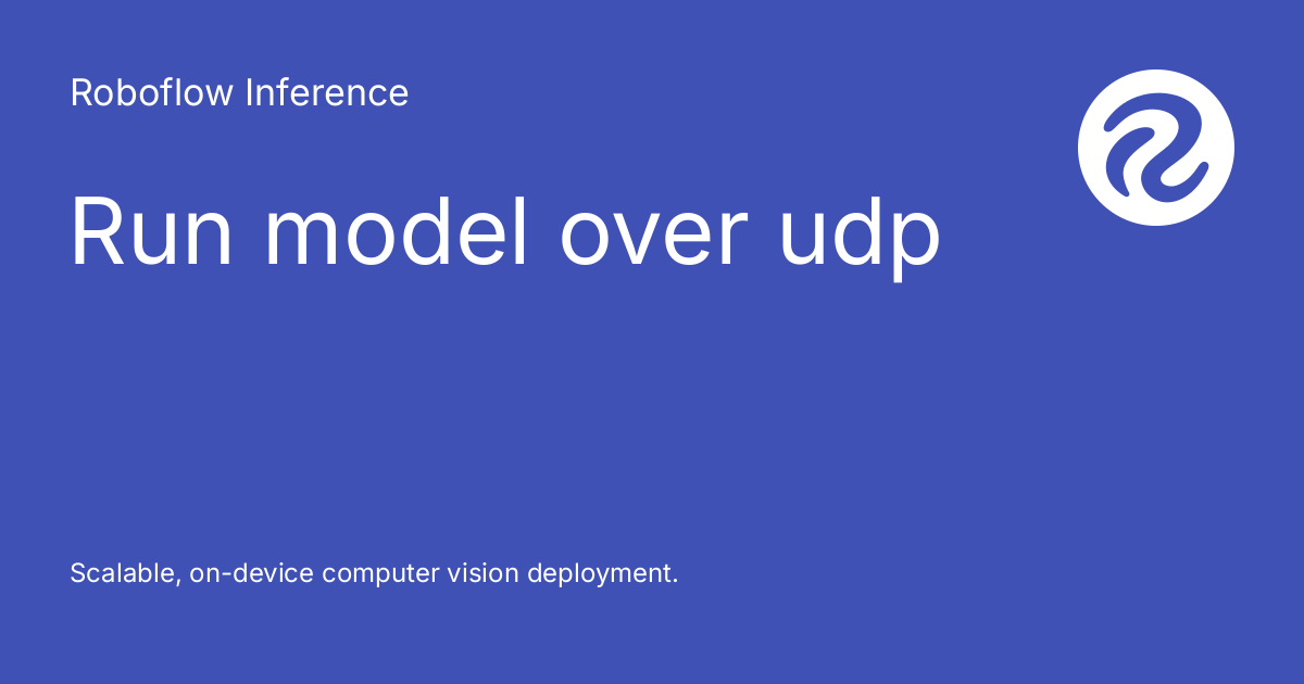 Run model over udp - Roboflow Inference Run model over udp - Roboflow Inference