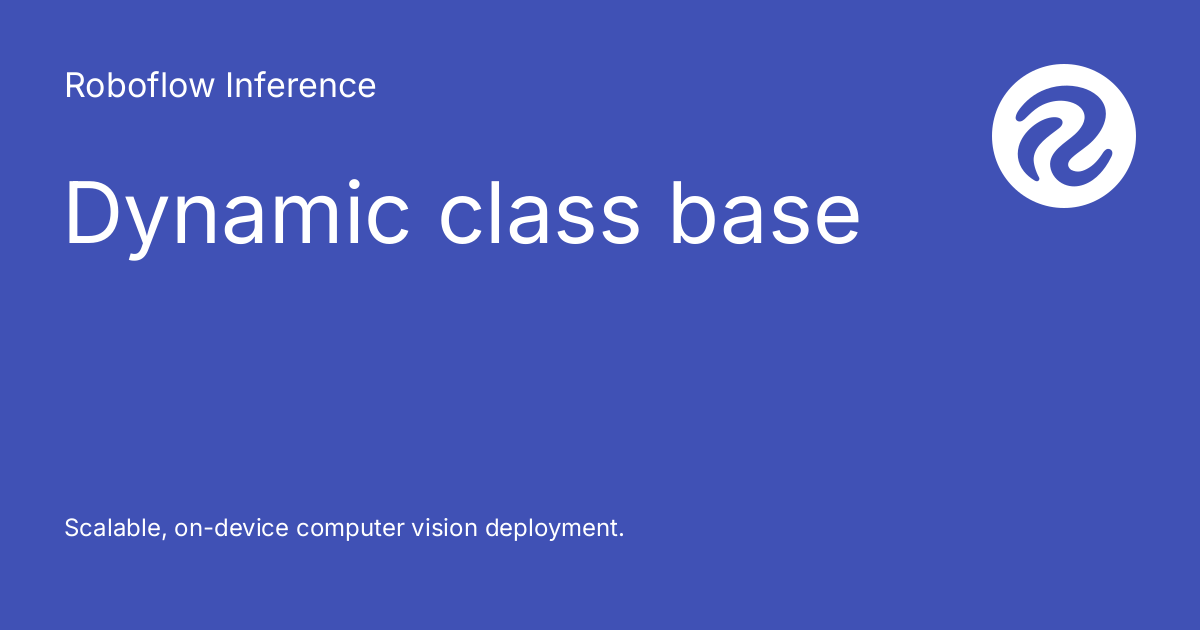 Dynamic Class Base Roboflow Inference