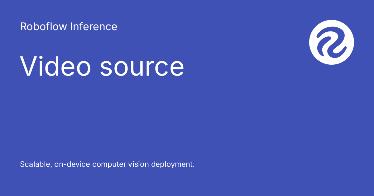 Video source - Roboflow Inference