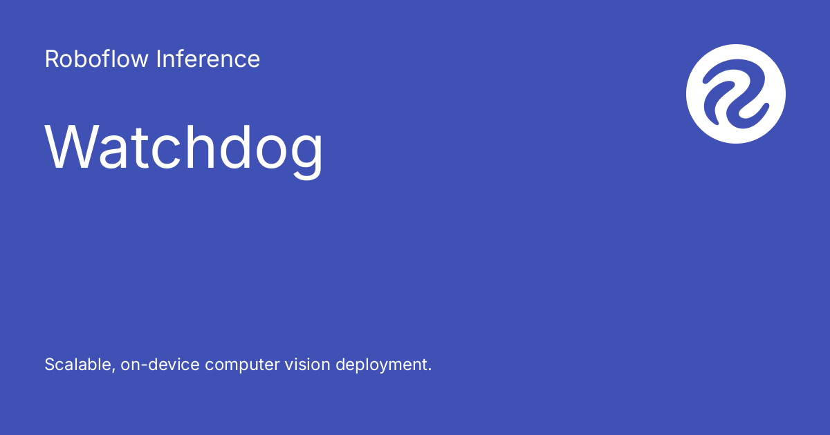 Watchdog - Roboflow Inference
