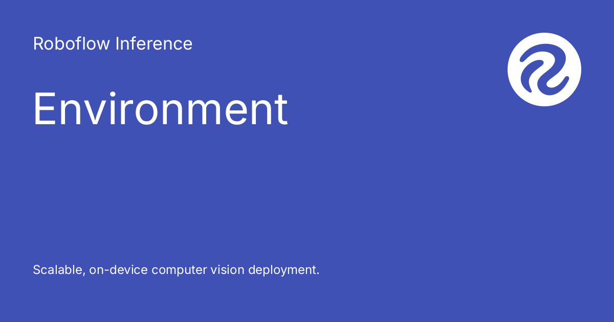 Environment - Roboflow Inference