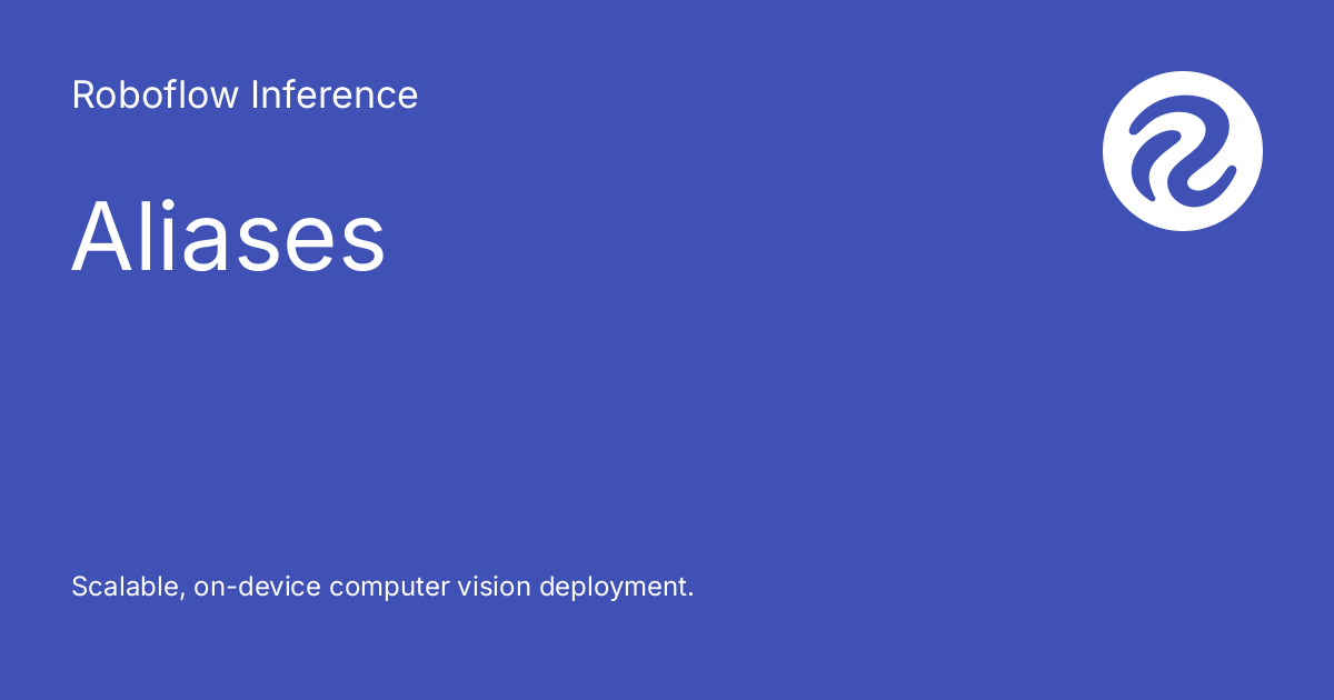 Aliases - Roboflow Inference