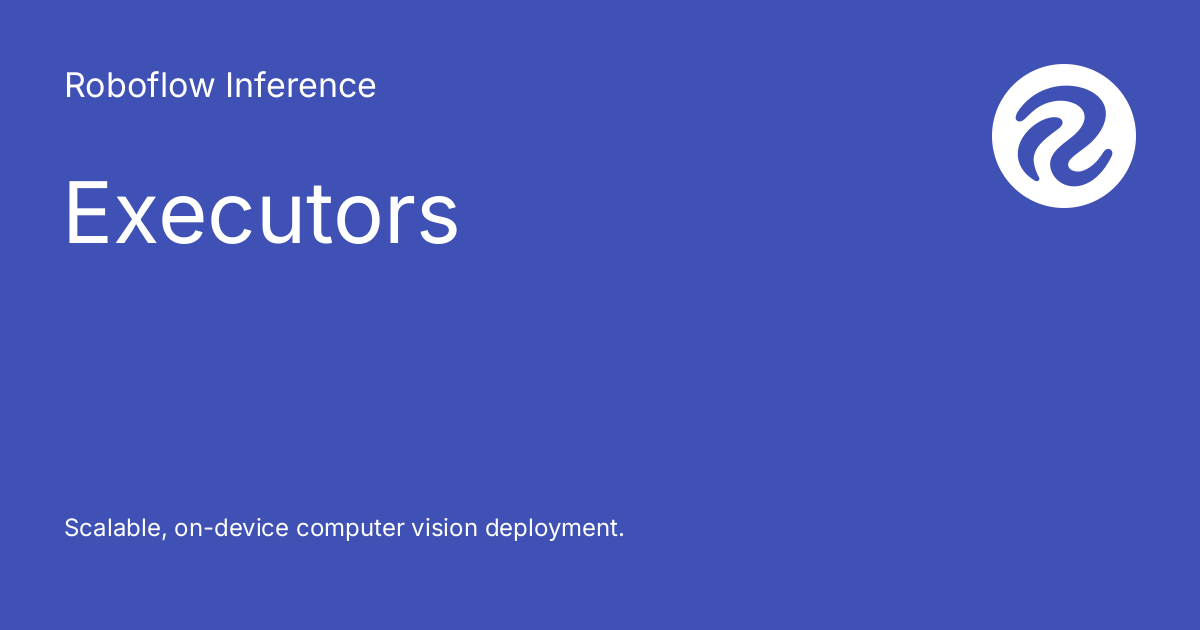 Executors - Roboflow Inference