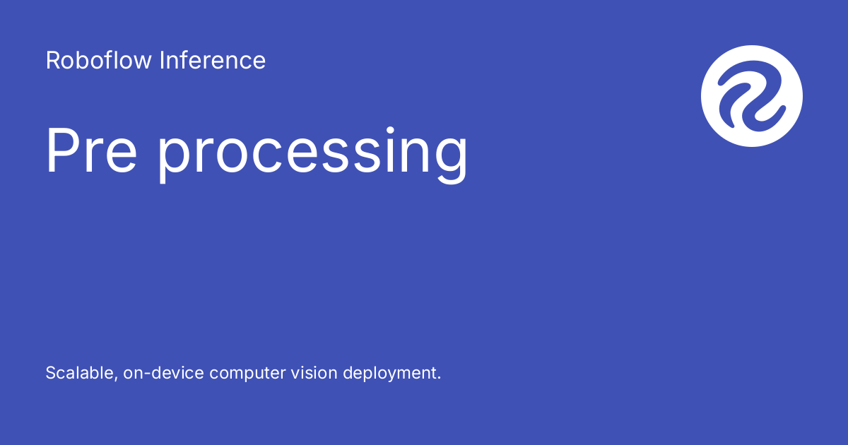 Pre processing - Roboflow Inference