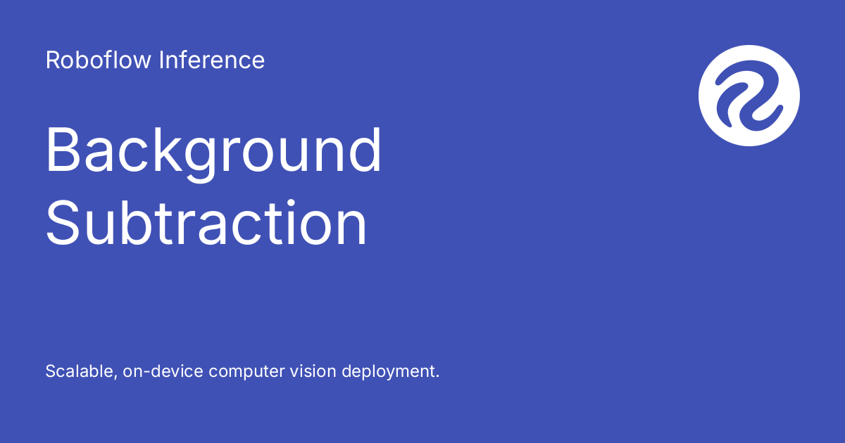 Background Subtraction - Roboflow Inference