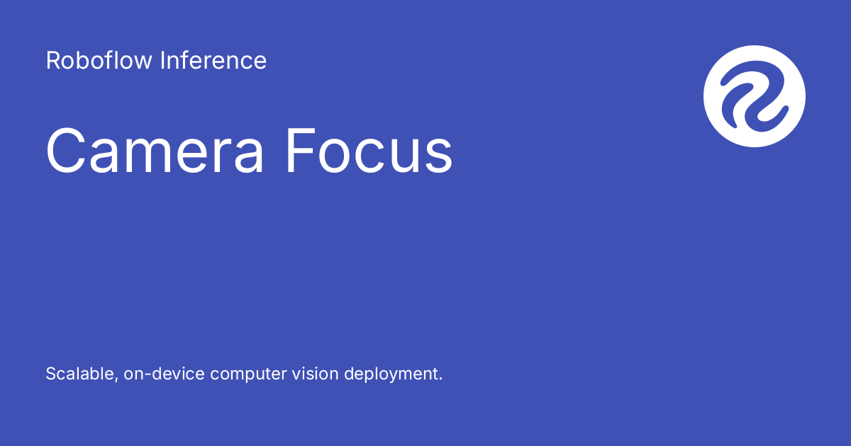 Camera Focus - Roboflow Inference