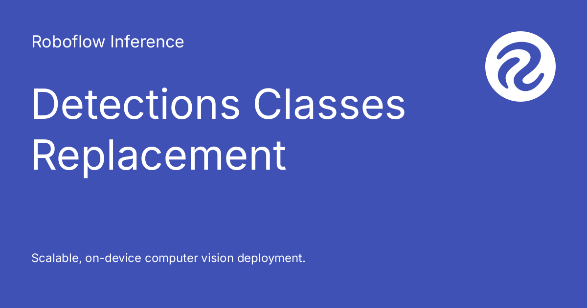 Detections Classes Replacement - Roboflow Inference