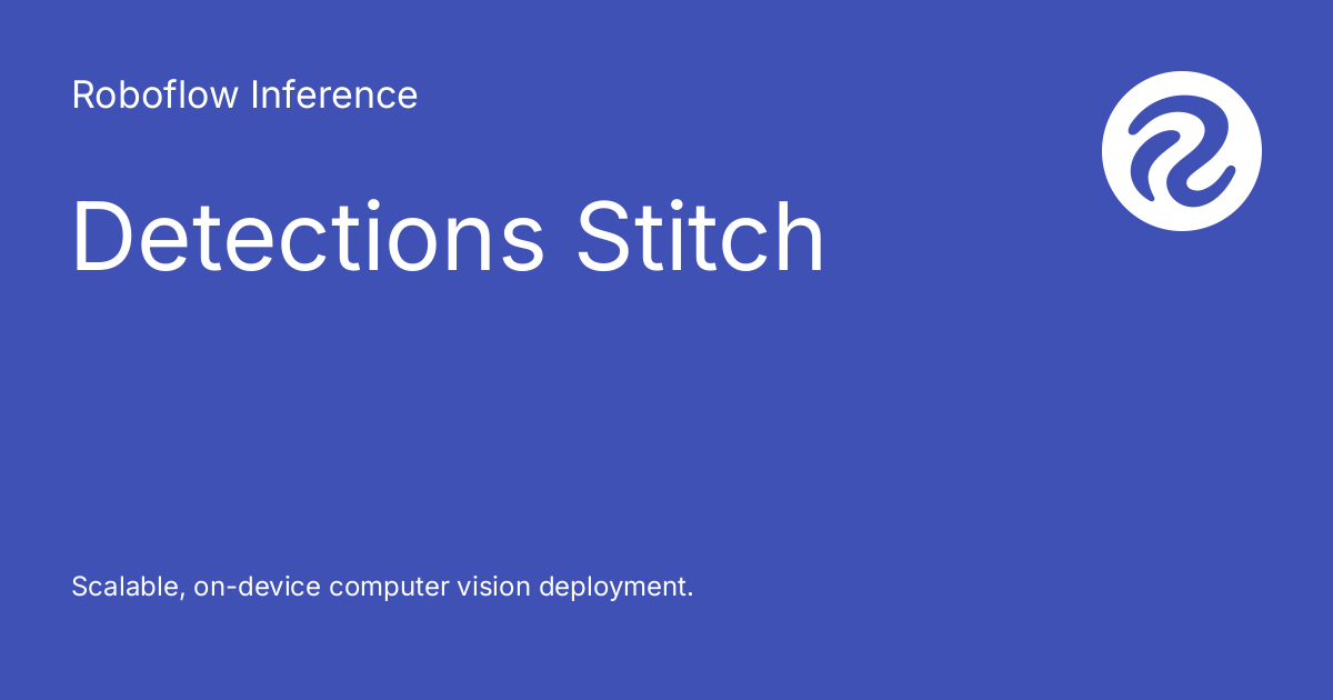 Detections Stitch - Roboflow Inference