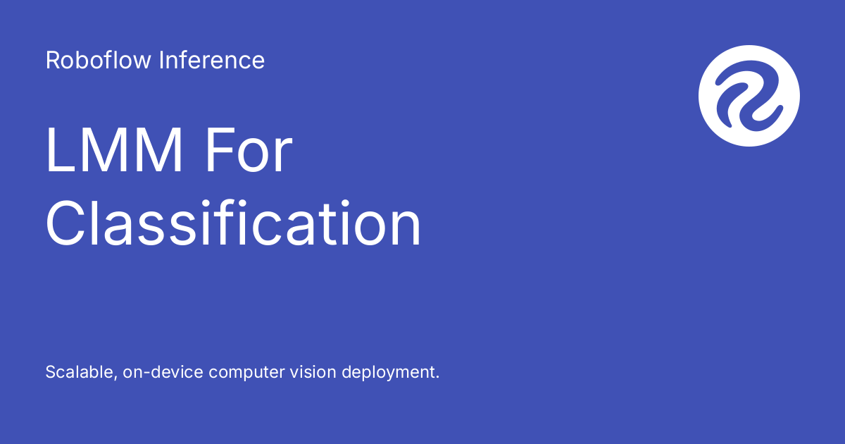 LMM For Classification - Roboflow Inference