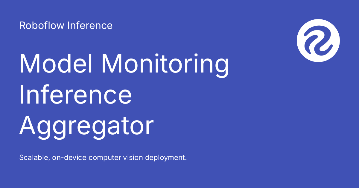 Model Monitoring Inference Aggregator - Roboflow Inference