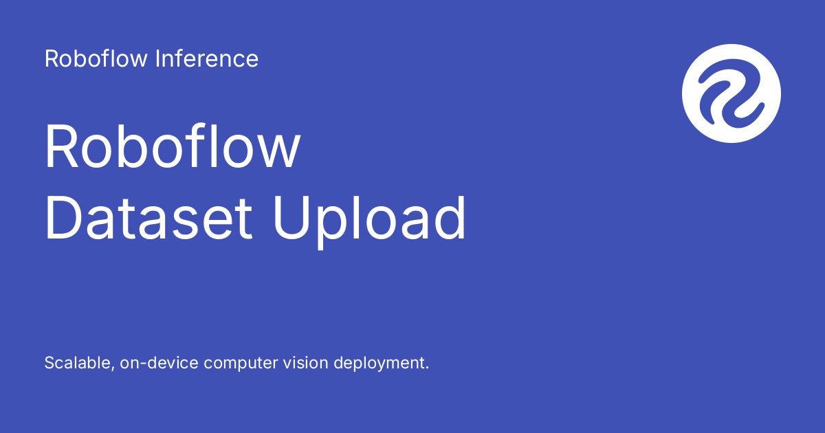Roboflow Dataset Upload - Roboflow Inference