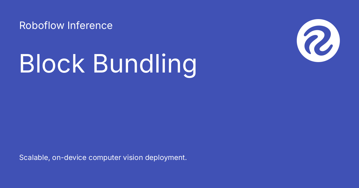 Block Bundling - Roboflow Inference