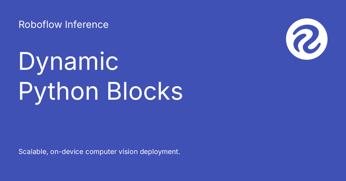 Dynamic Python Blocks - Roboflow Inference