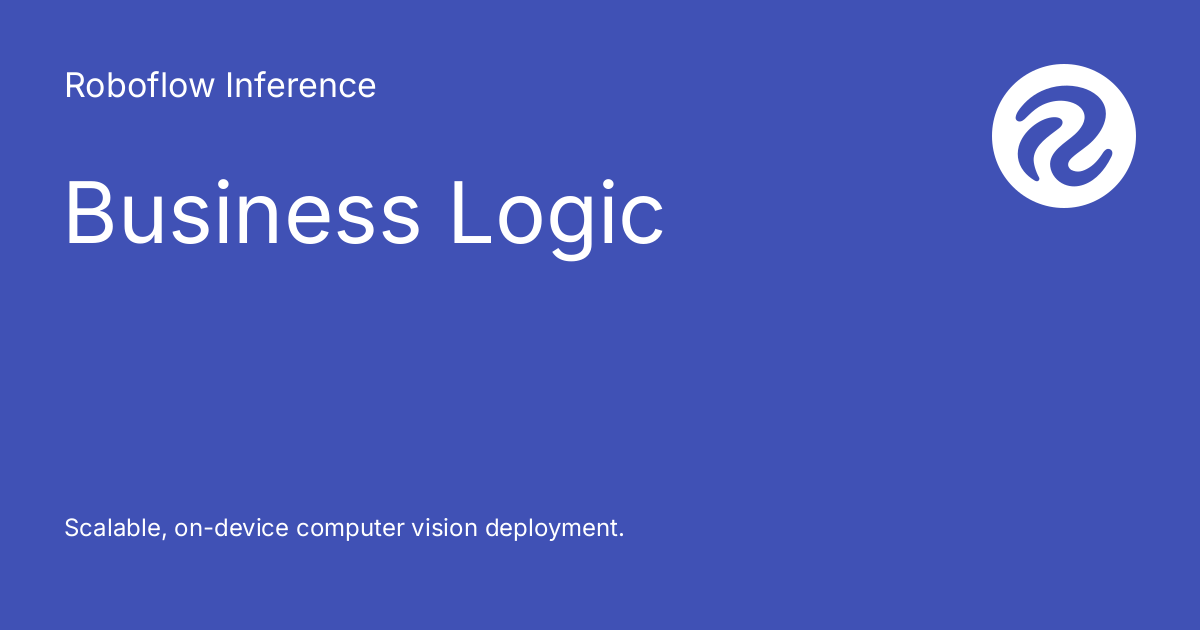 Business Logic - Roboflow Inference